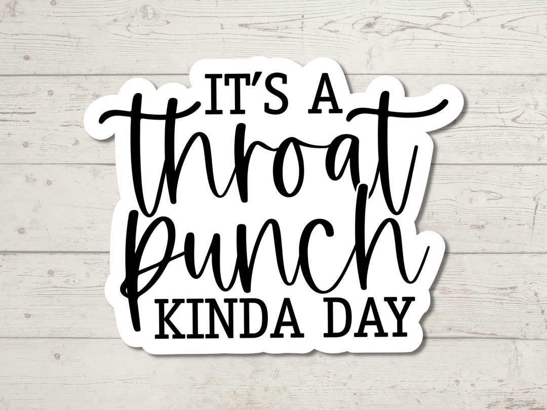 It's a Throat Punch Kind of Day Sticker, Sarcastic Humor, Water ...
