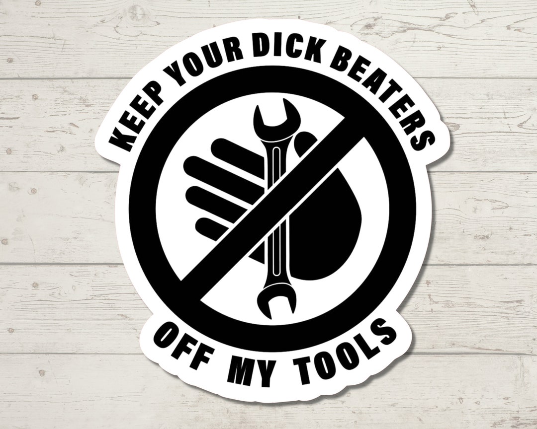 Keep Your ....... off My Tools Sticker, Adult Humor, Water Resistant ...