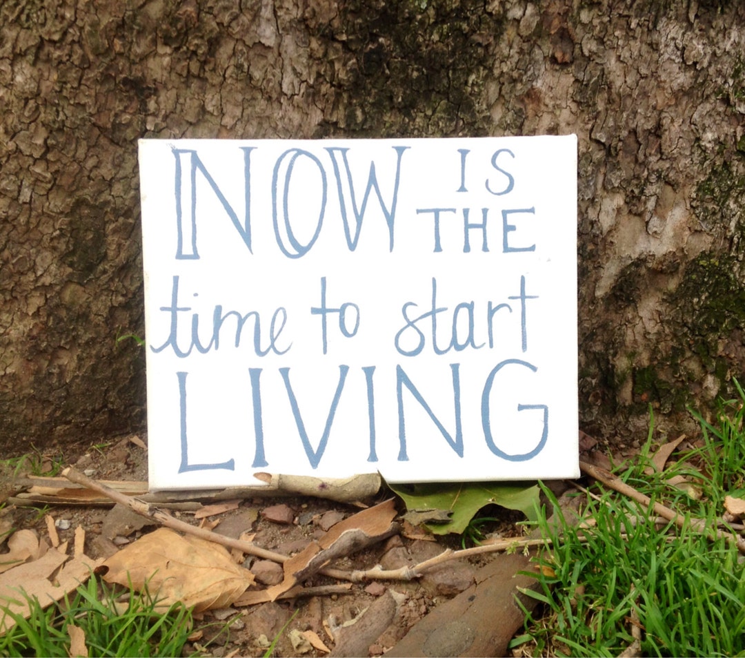 Now is the Time to Start Living Sign | Inspirational Handmade Canvas ...
