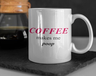 Coffee Makes Me Poop Funny Coffee Mug Coffee Lover Gift for - Etsy