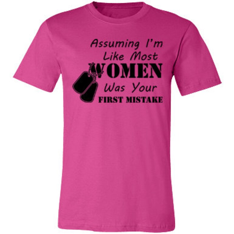 Assuming I am Like most Women Unisex T Shirt | Etsy
