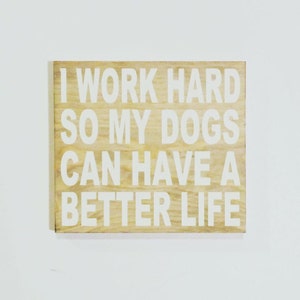 I Work Hard for My Dogs Wood Wall Art - Etsy