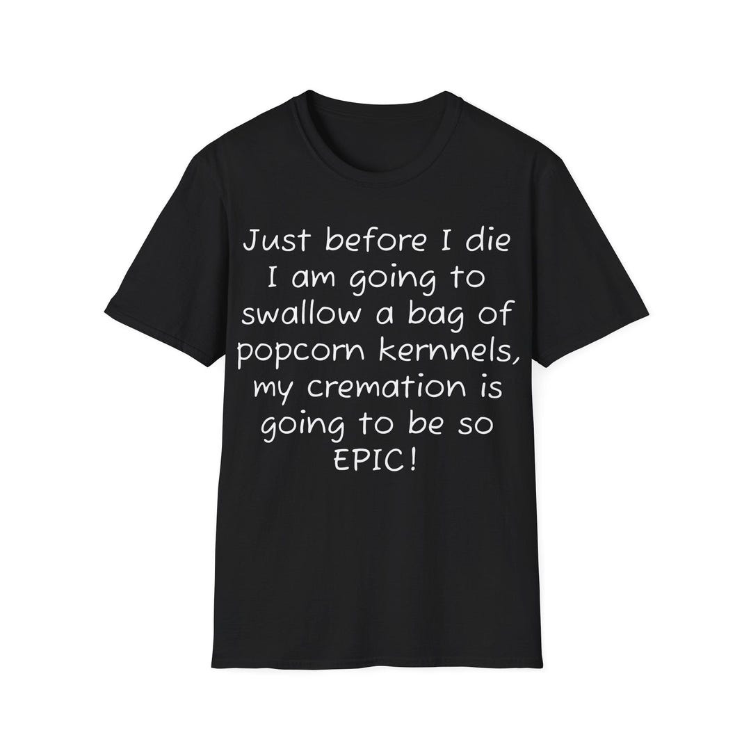 Epic Cremation/funny Quote Unisex T-shirt, Humor Shirt, Lightweight ...