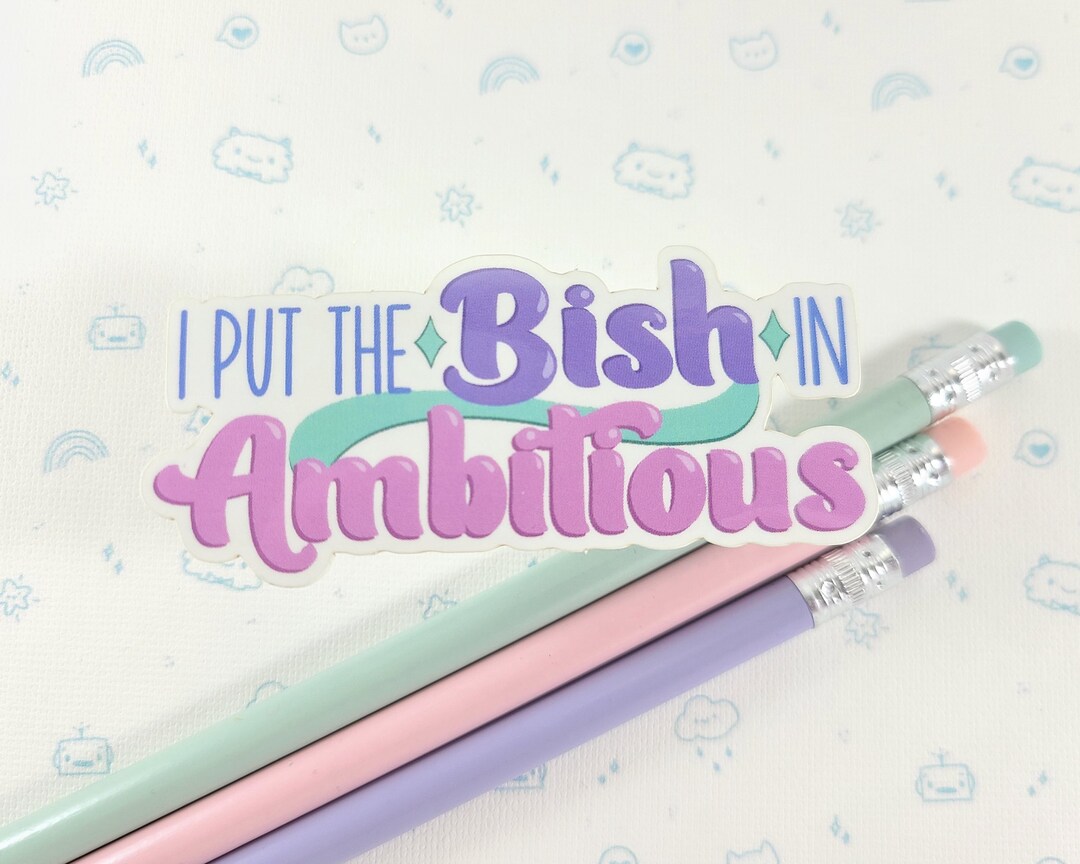 Bish in Ambitious, Vinyl Stickers, Laptop Decal, You Go Girl Gift, Cute ...