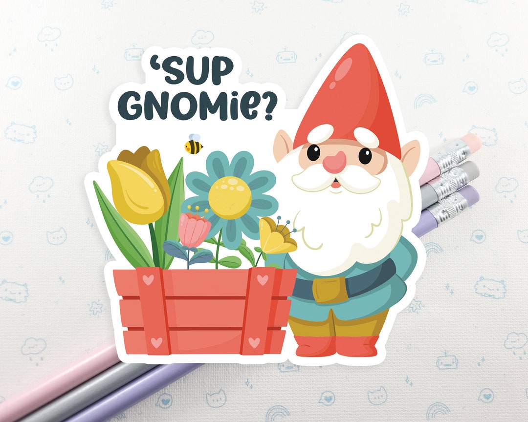 Sup Gnomie Vinyl Sticker, Laptop Stickers, Gnome Stickers, Planner ...