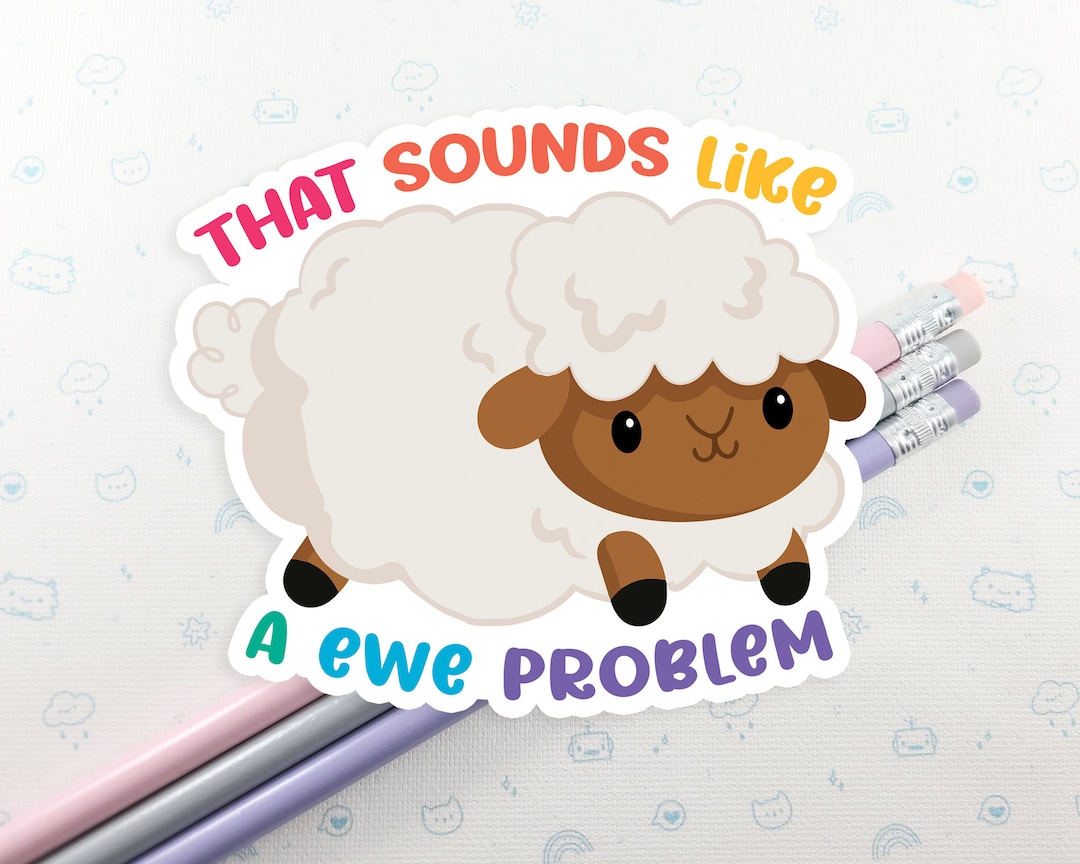 Ewe Problem Sticker, Vinyl Stickers, Laptop Decal, Sheep Gift for Her ...