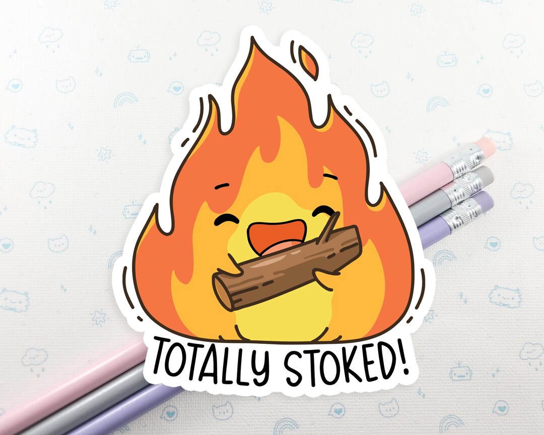 Totally Stoked Fire Vinyl Sticker, Fire Sticker, Laptop Decal, Cute ...