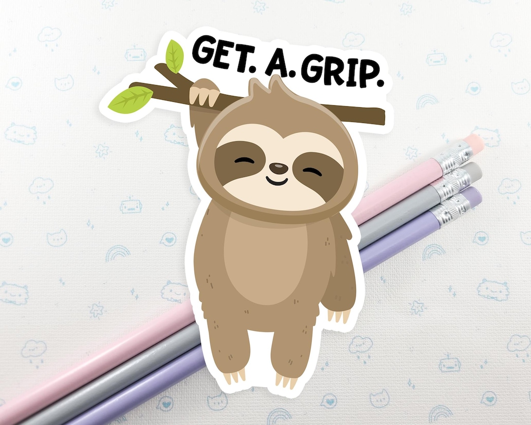 Sloth Get A Grip Sticker, Vinyl Stickers, Laptop Decal, Sloth Gift for ...