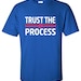 New trust the Process T-shirt Available in Sizes S-4XL Available in 3 ...