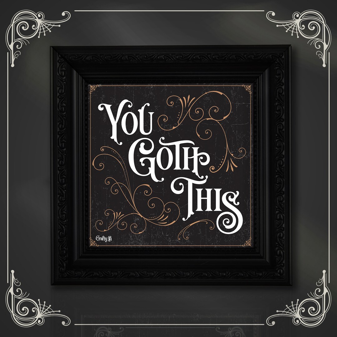You Goth This! 7x7 Inch Available Print. Alternative Gothic ...