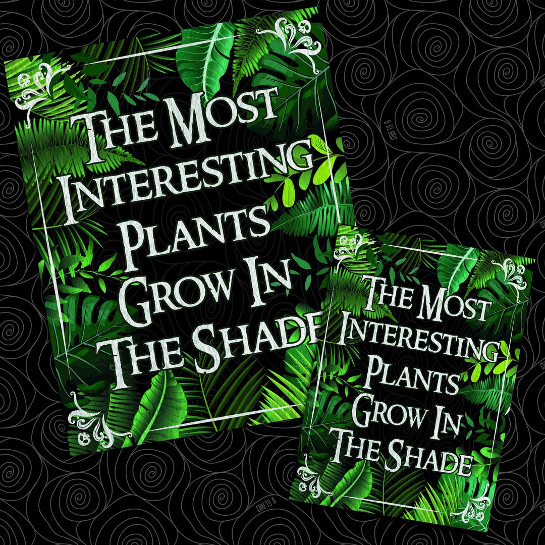The Most Interesting Plants Grow in the Shade. Available in 2 Print ...