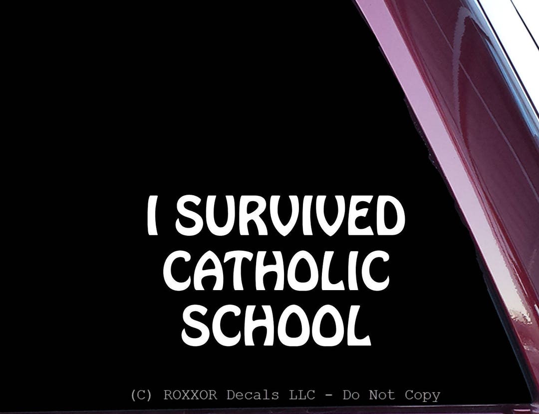 I SURVIVED CATHOLIC SCHOOL - High Quality Precision-cut Vinyl Decal ...