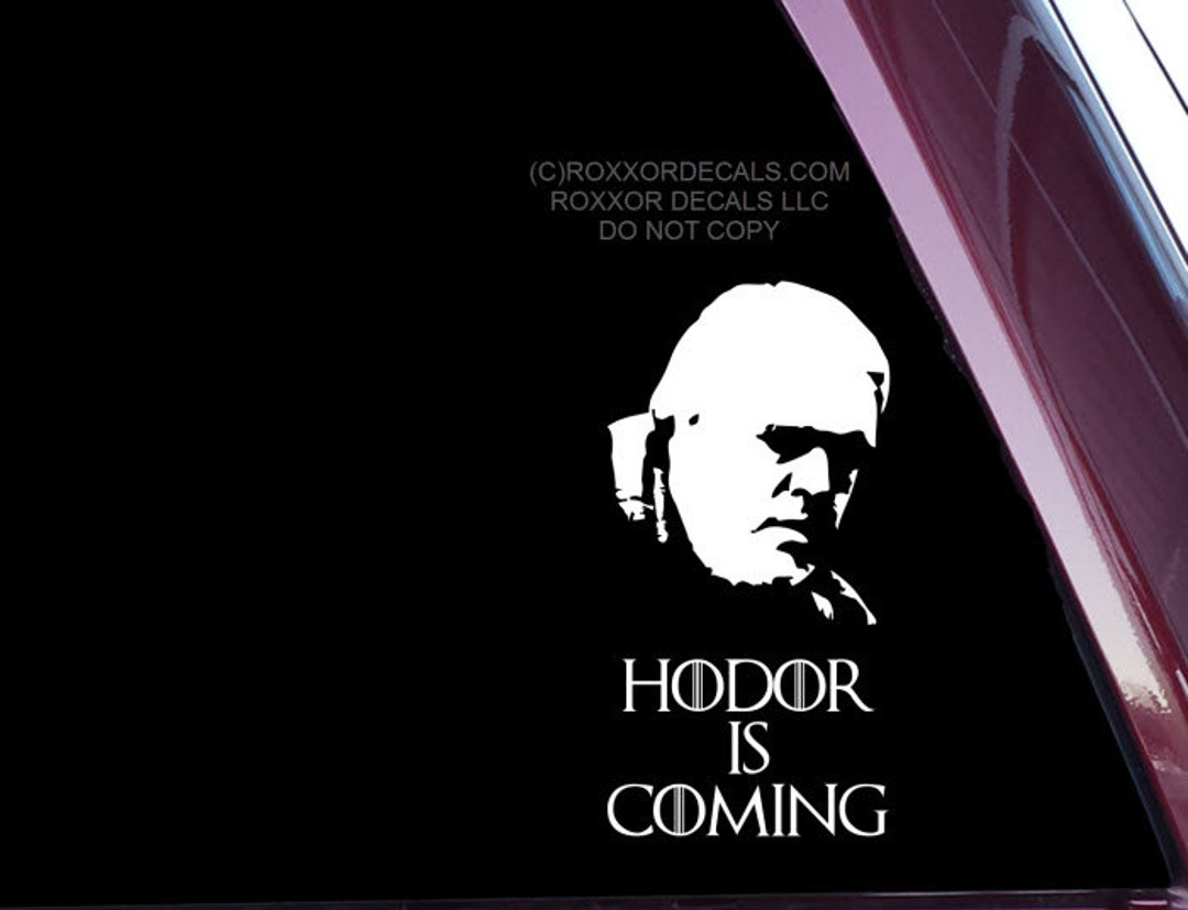 Hodor is Coming FUNNY Die Cut Decal Sticker NOT PRINTED - Etsy
