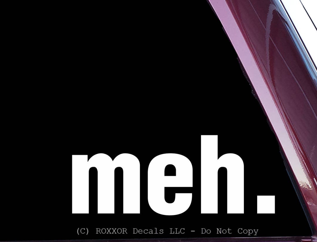 Meh. Funny Vinyl Decal (C-18) - Etsy