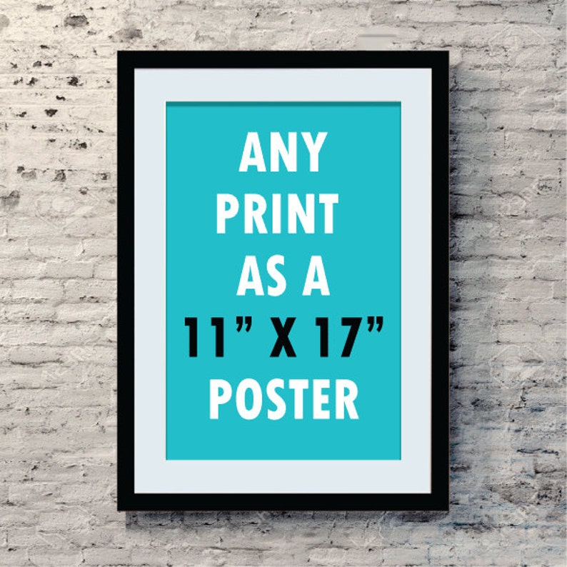 Any Print To 11X17 Size Poster Etsy