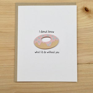 I Donut Know What I'd Do Without You, Valentine's Day Card, Donut, Cute ...