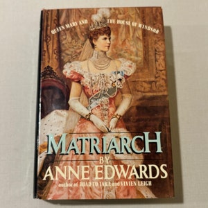 Matriarch by Anne Edwards - the Fascinating Story of Queen Mary and the ...