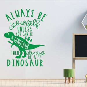Dinosaur Quote Wall Decal, Always Be Yourself Quote, Kids Room Decal ...