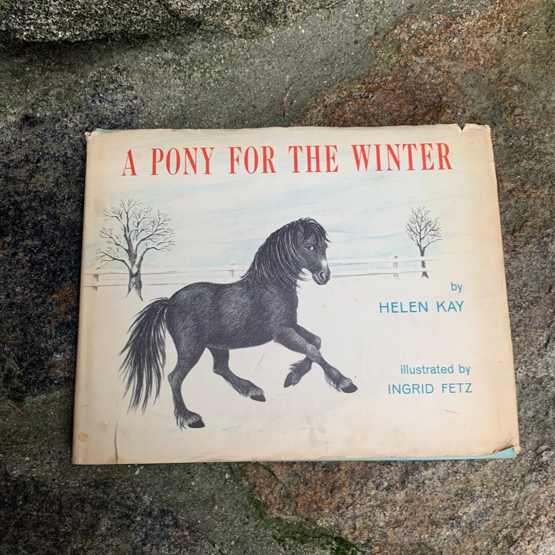 A Pony for the Winter. by Helen Kay. Pictures by Ingrid Fetz. 1959 ...