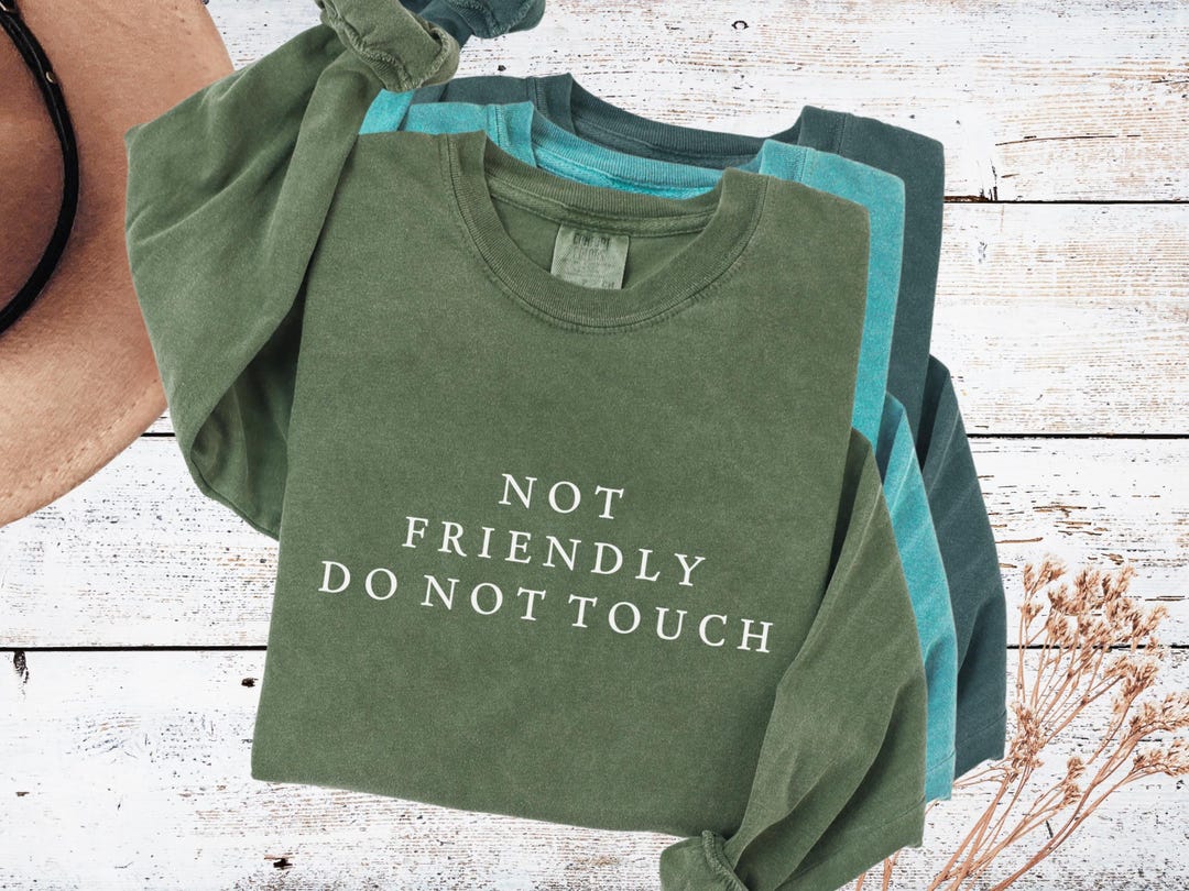 Not Friendly Do Not Touch Comfort Colors Long Sleeve Shirt Funny Adult ...