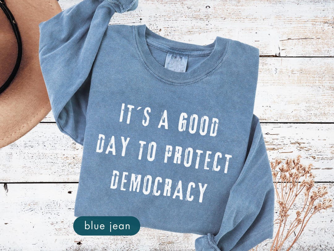 It's a Good Day to Protect Democracy, Long Sleeve Shirt, Comfort Colors ...