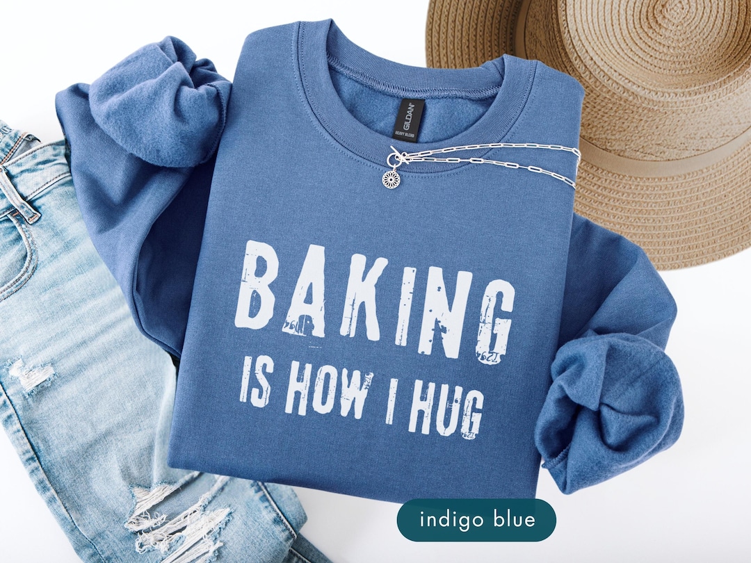 Baking is How I Hug Sweatshirt Funny Baker Gift Chef Meme Sweat Shirt ...