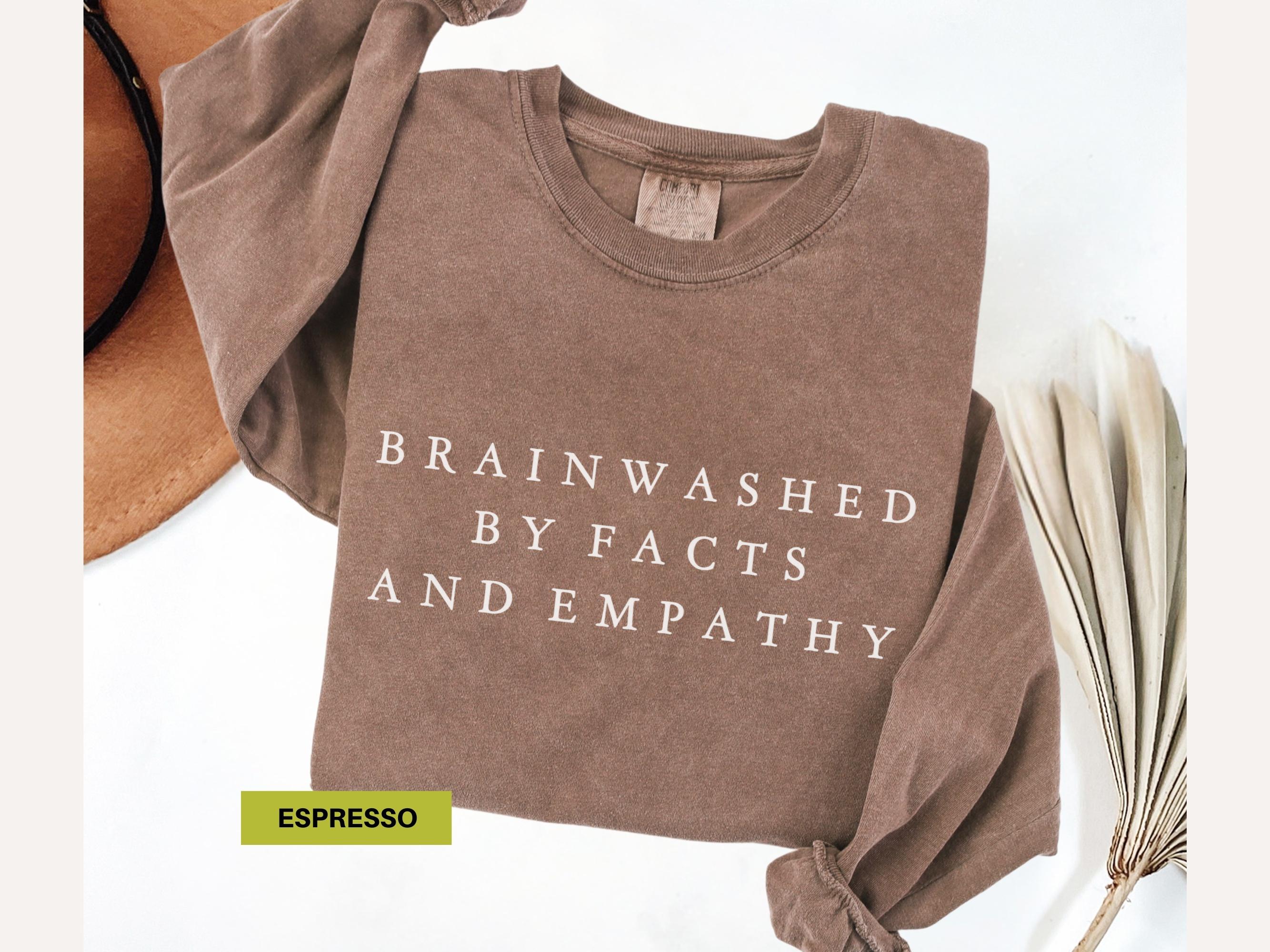 Brainwashed by Facts & Empathy Comfort Colors Long Sleeve Shirt Protest ...