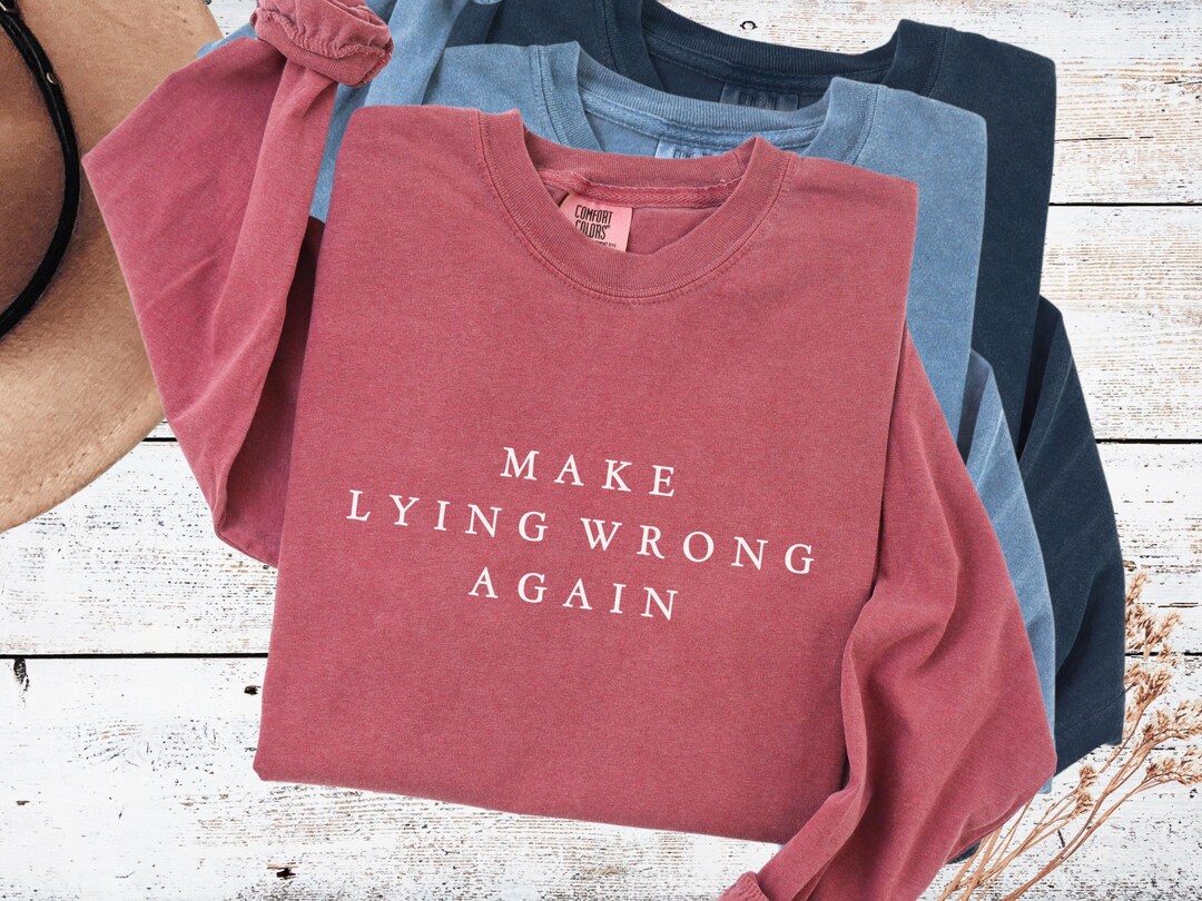 Make Lying Wrong Again Comfort Colors Shirt Long Sleeve Political ...