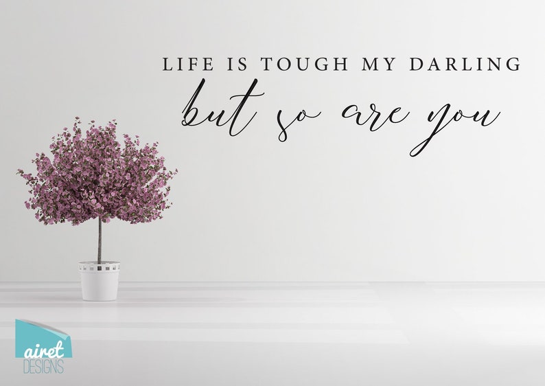 Life Is Tough My Darling But So Are You Vinyl Decal Wall Art Etsy