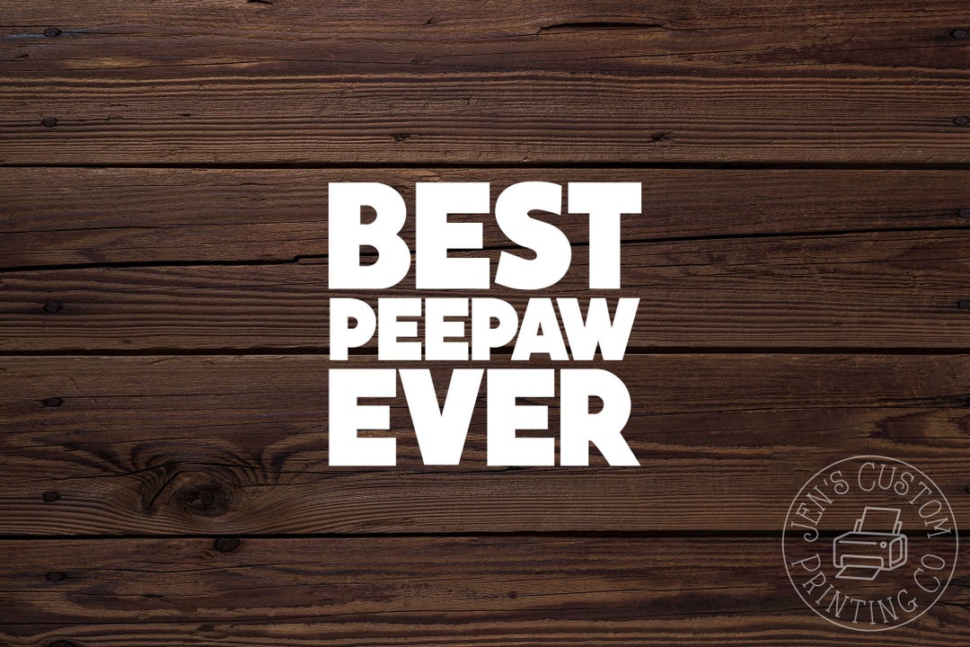 Peepaw Gift Best Peepaw Ever Peepaw Gift Peepaw Sticker Best Peepaw ...