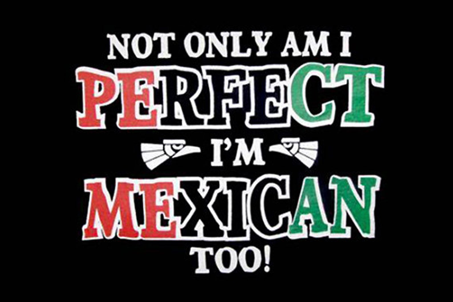 Not Only Am I Perfect I'm Mexican Too Funny Mexican Pride - Etsy