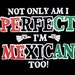 Not Only Am I Perfect I'm Mexican Too Funny Mexican Pride - Etsy
