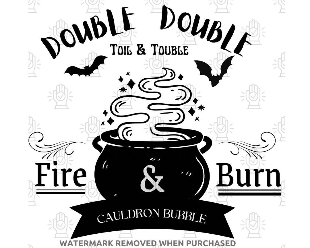 Double Double Toil & Trouble Fire Burn Cauldron Bubble SVG, Spooky Svg ...