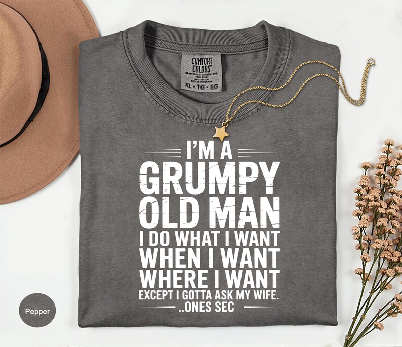 Grumpy Old Man Shirt, Funny Husband Gift, Sarcastic Grandpa Tee, I Do ...