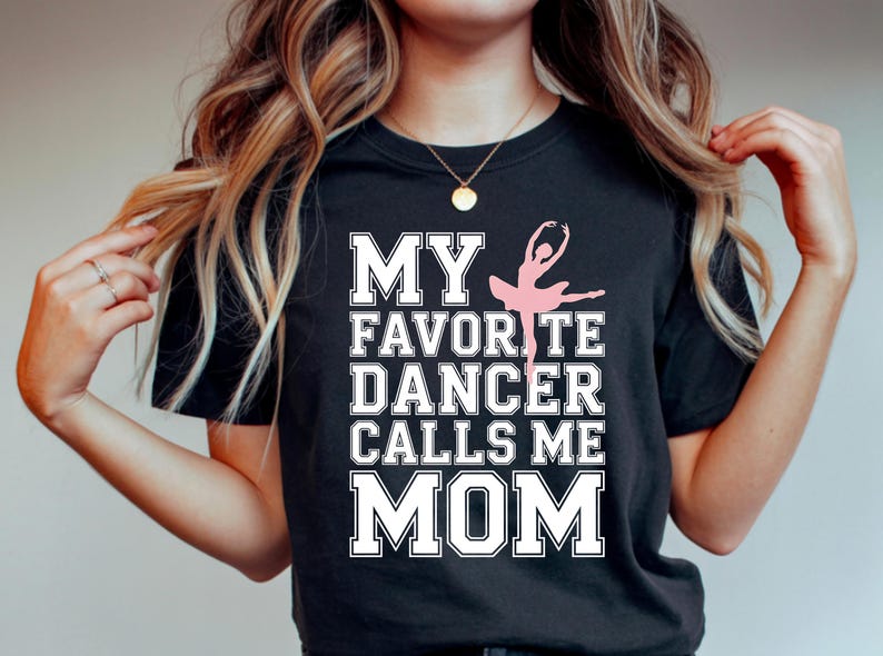 My Favorite Dancer Calls Me Mom T-shirt, Ballet Mom Gift, Dance Recital ...