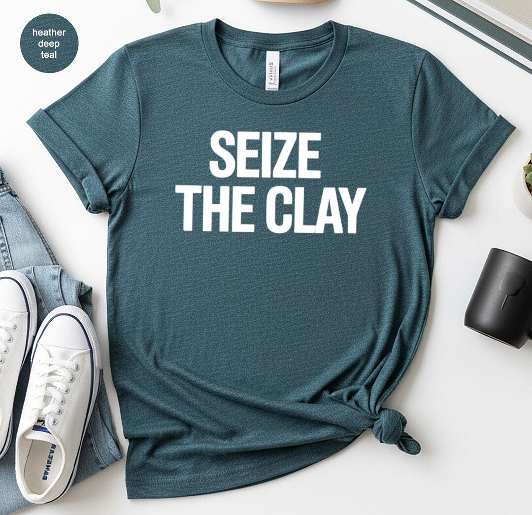 Seize the Clay Shirt | Funny Pottery Lover Gift | Ceramics Artist Tee ...