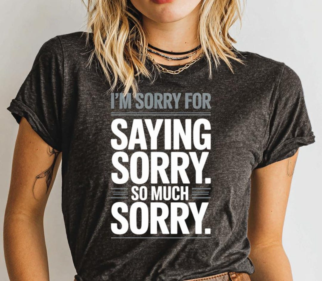Sorry T-shirt, Apology Gift, I'm Sorry Saying Sorry Graphic Tee, Funny ...