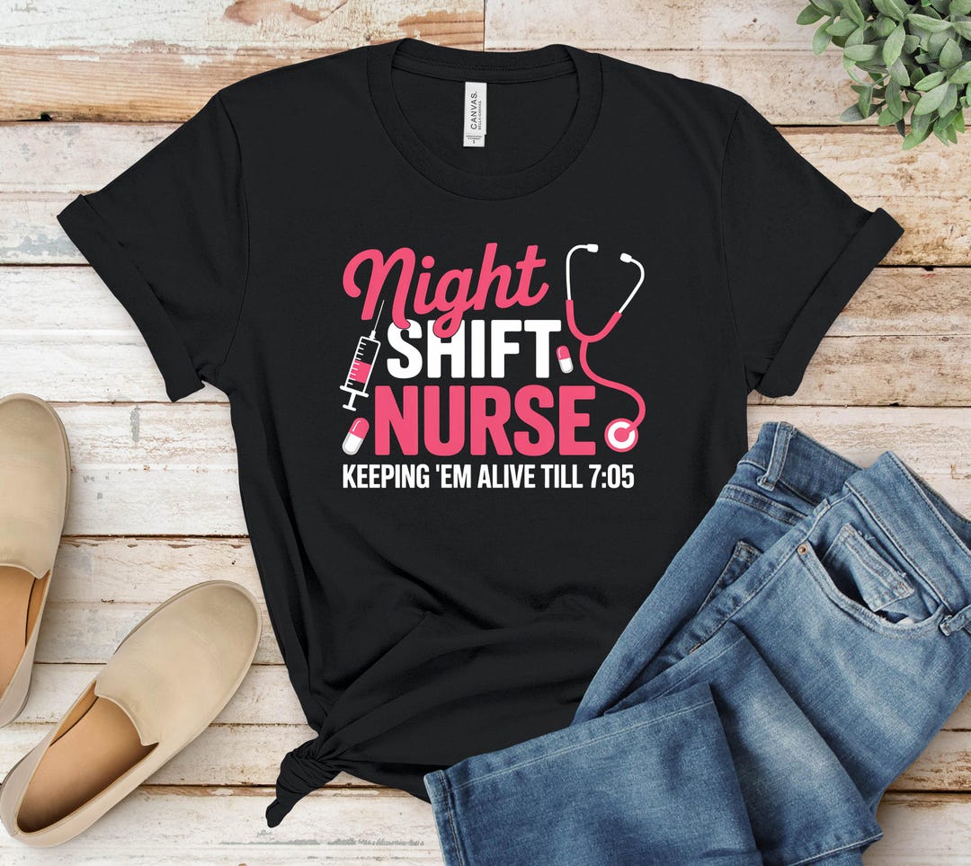 Night Shift T-shirts, Nurse Graphic Tees, Keeping Em Alive, Medical ...