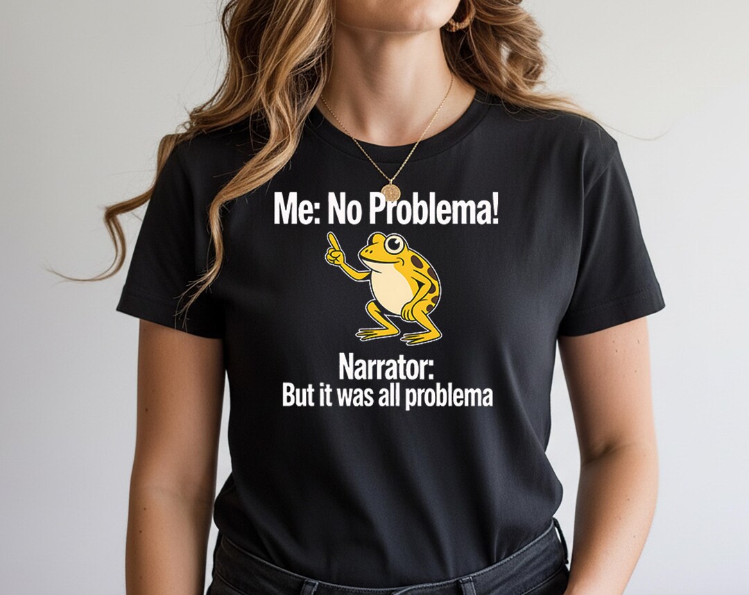 Funny Frog Shirt | No Problema Meme Narrator Tee | Sarcastic Quote ...