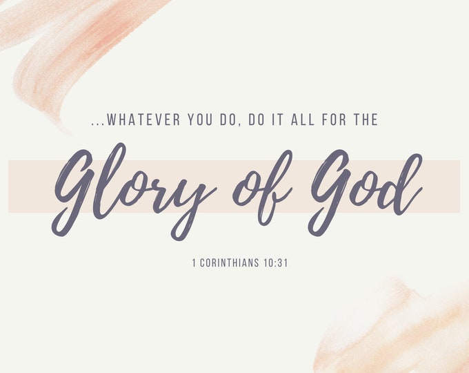 Whatever You Do, Do It All for the Glory of God. | 1 Corinthians 10:31 ...
