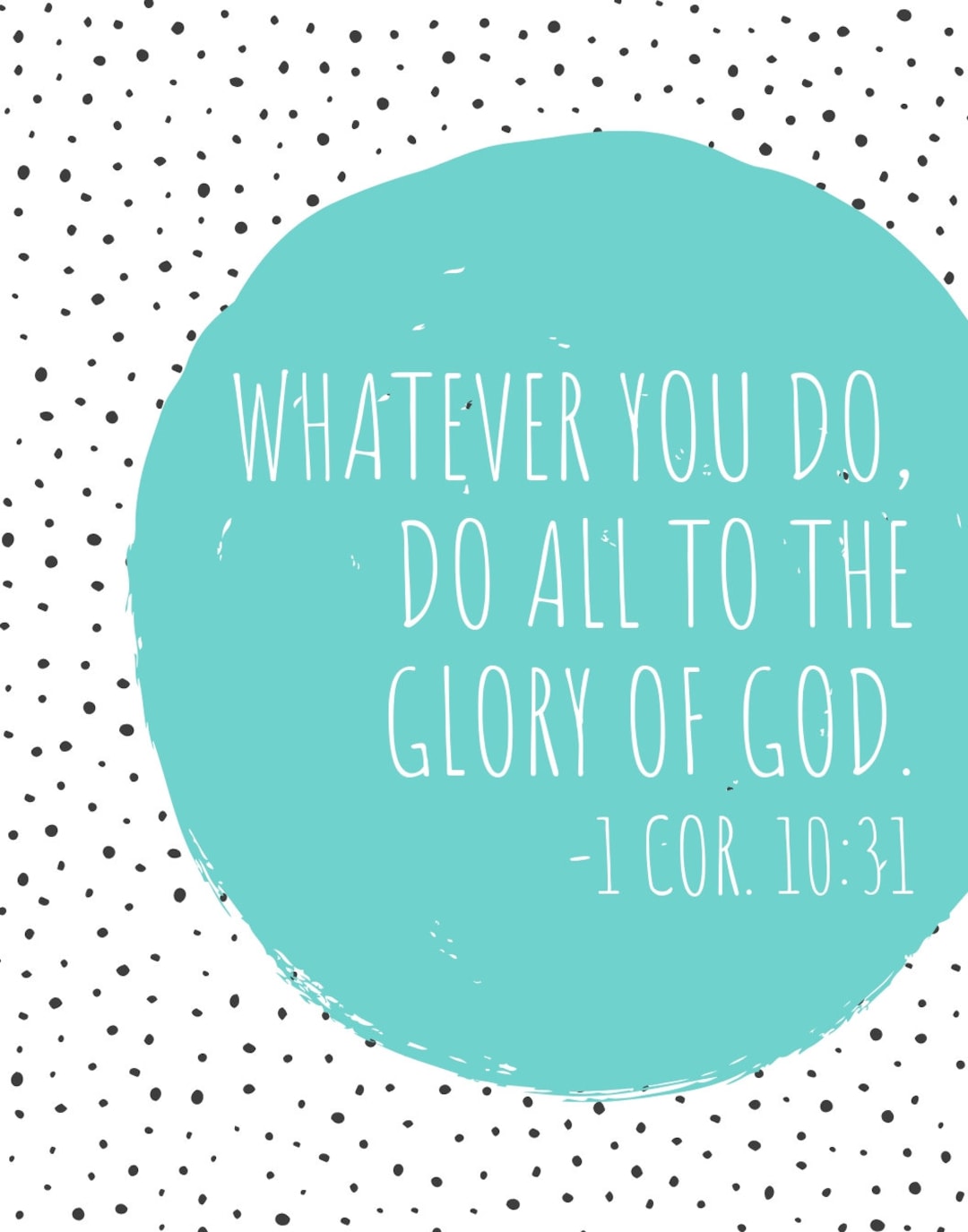 Whatever You Do, Do All to the Glory of God. 1 Corinthians 10:31 ...