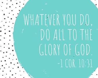 Whatever You Do Do It All for the Glory of God. 1 | Etsy