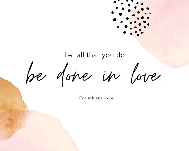 Let All You Do Be Done in Love. 1 Corinthians 16:14 Verse Print Bible ...