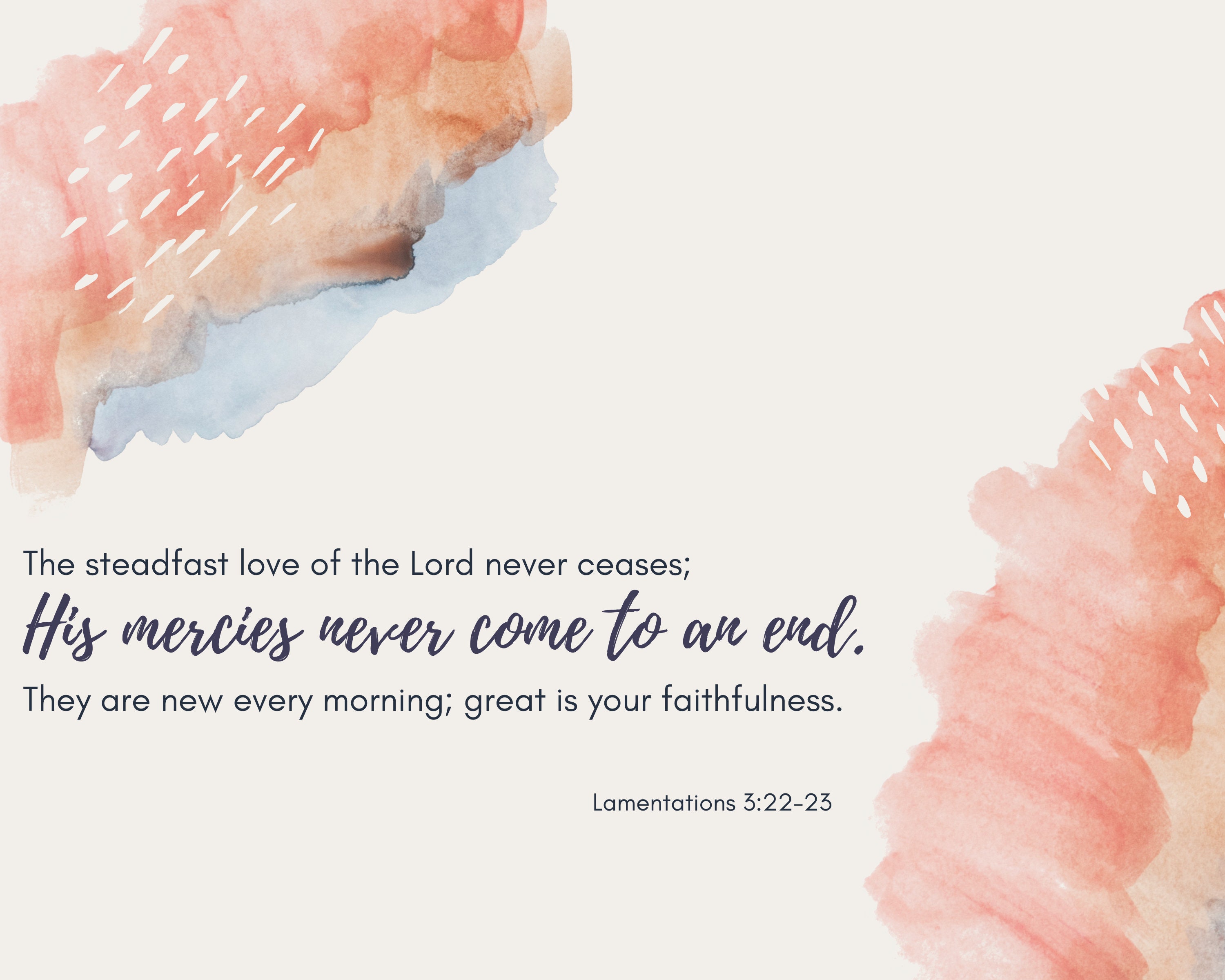 The Steadfast Love of the Lord Never Ceases; His Mercies Never Come to ...