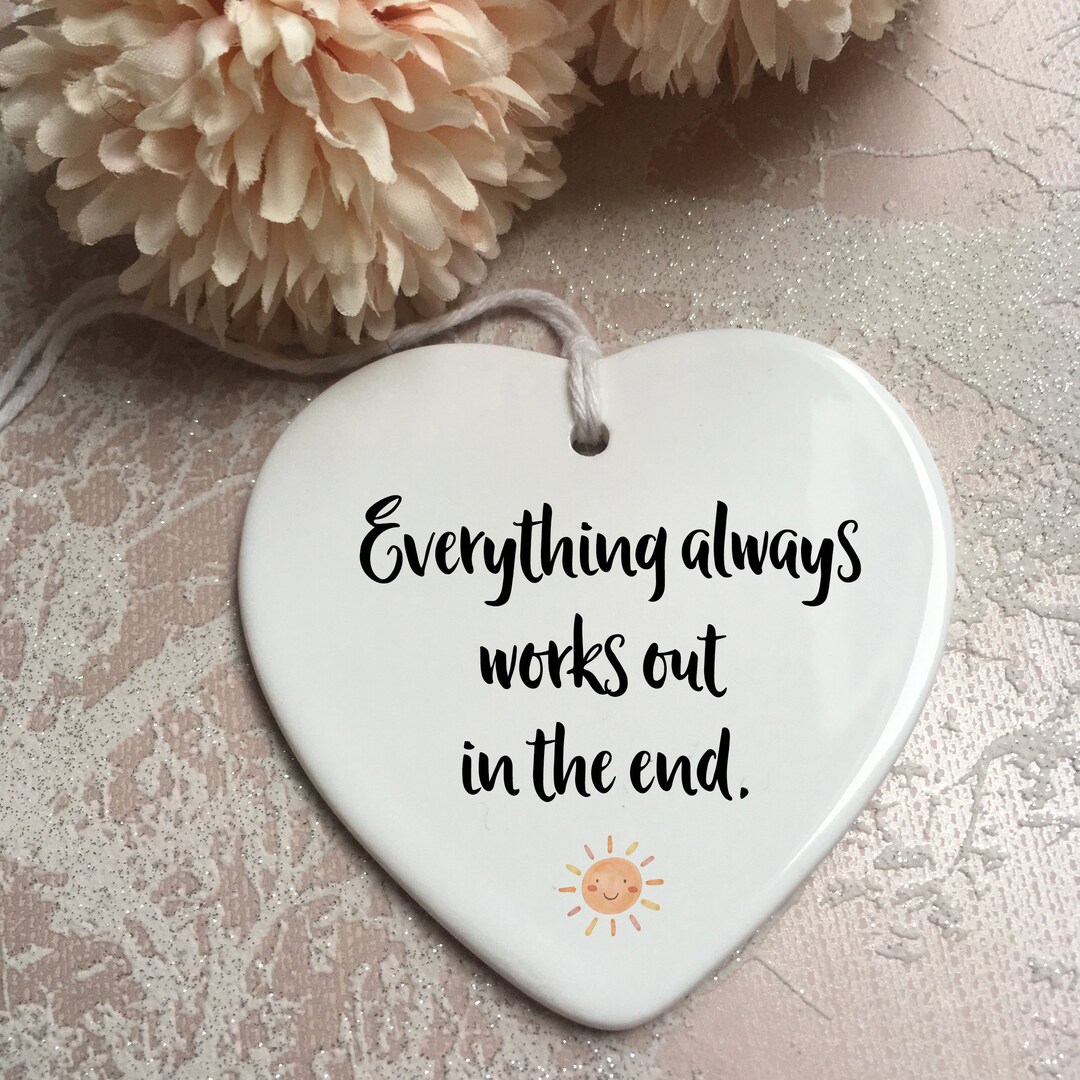 Everything Always Works Out in the End, Positive Gift, Positive Message ...