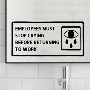 Employees Must Stop Crying Vinyl Decal, Workplace Humor, Cubicle Decor ...