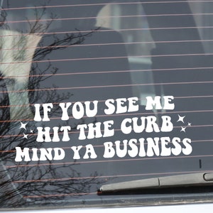 If You See Me Hit the Curb Mind Your Business, Cute Car Decals, Car ...