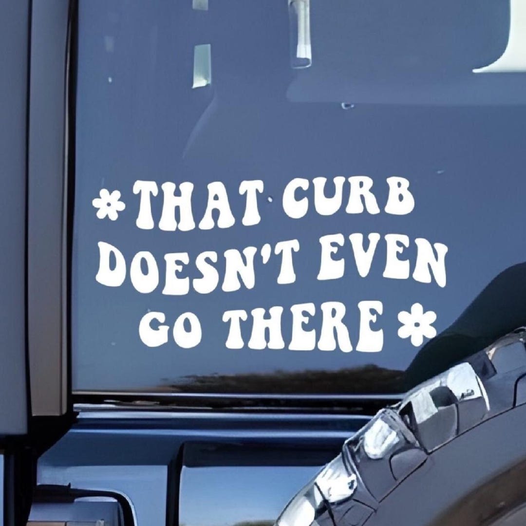That Curb Doesn’t Even Go There, Cute Car Decals for Women, Funny ...