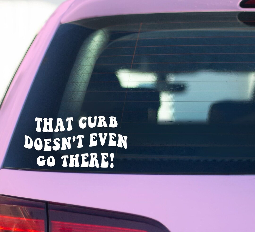 That Curb Doesnt Even Go There Cute Car Decals for Women - Etsy