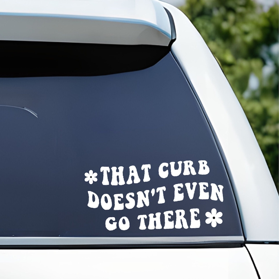 That Curb Doesnt Even Go There, Cute Car Decals for Women, Funny Bumper ...